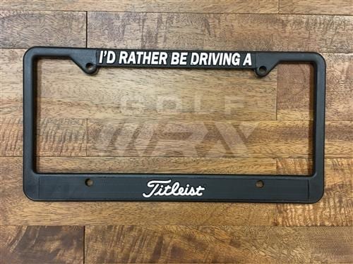 I'd Rather Be Driving a Titleist License Plate Frames - Golf Gear ...